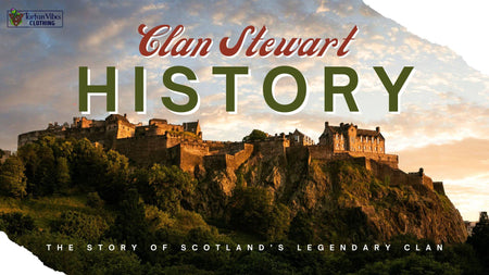 Clan Stewart History: The Story of Scotland’s Legendary Clan