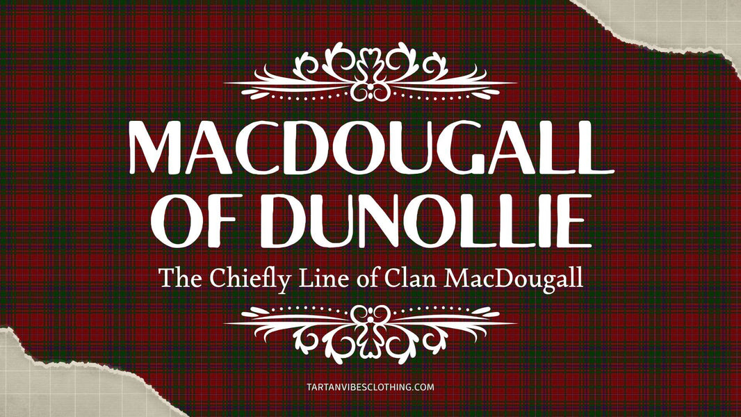 15 Famous Scottish Clan Chiefs and Their Historic Legacies