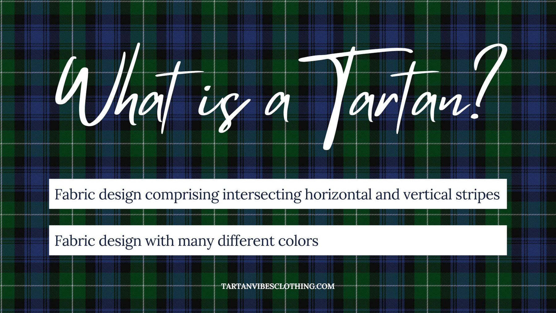 Different Types of Tartans: Ancient, Hunting, Dress, Modern and Weathered