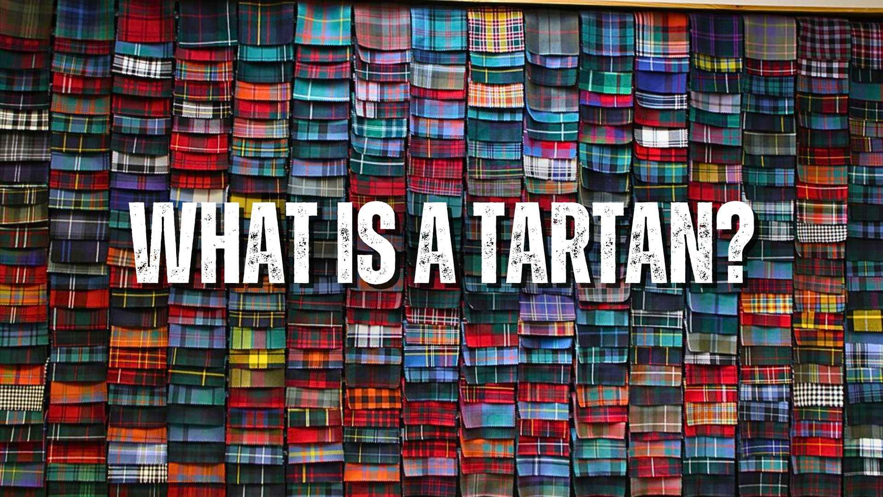 Types of Tartans: Ancient, Hunting, Dress, Modern and Weathe